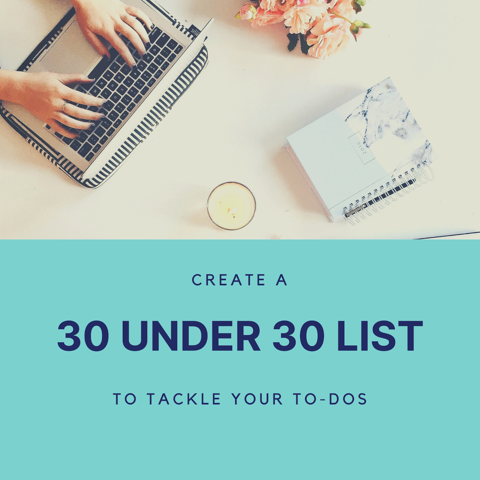 Create a 30 Under 30 (To-do) List 30 Under 30 To-Do List